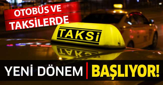 Otobüs ve taksiler için yeni dönem başlıyor